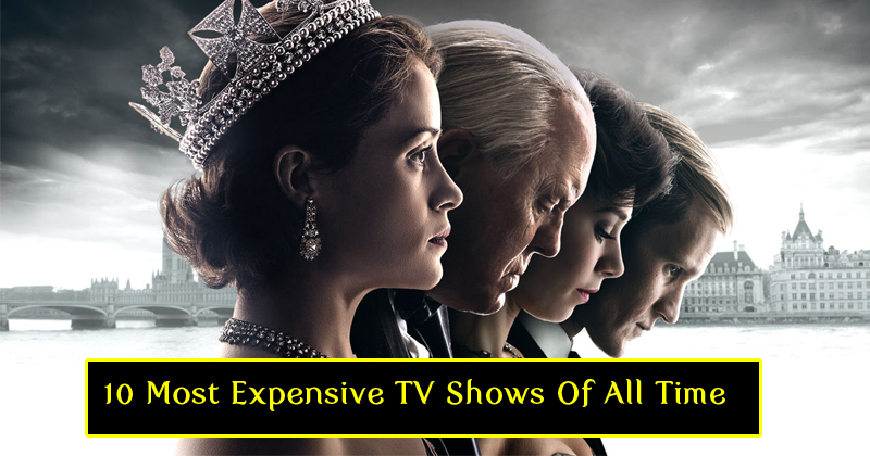 These Are The 10 Most Expensive TV Shows Of All Time