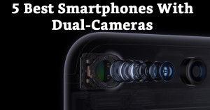 Five Best Smartphones With Dual-Cameras Across All Ranges