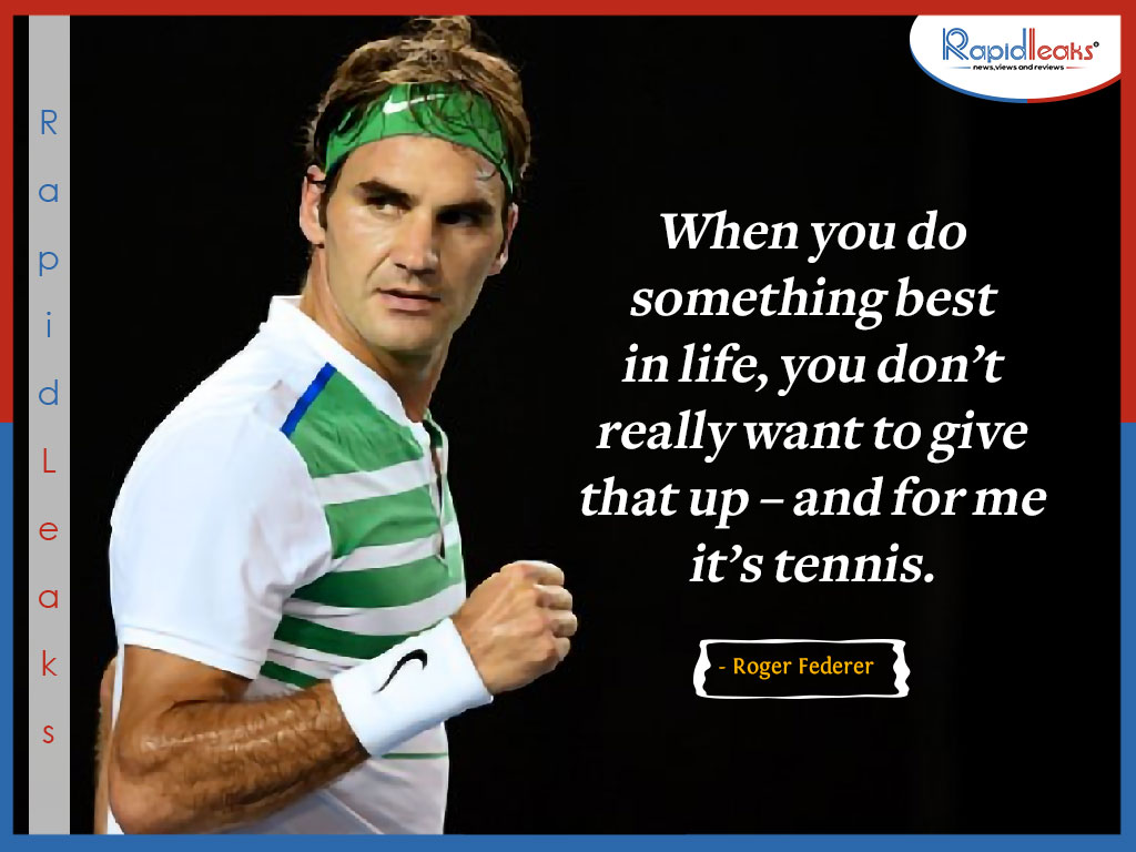 These Roger Federer Quotes Will Motivate For The Worst To Come