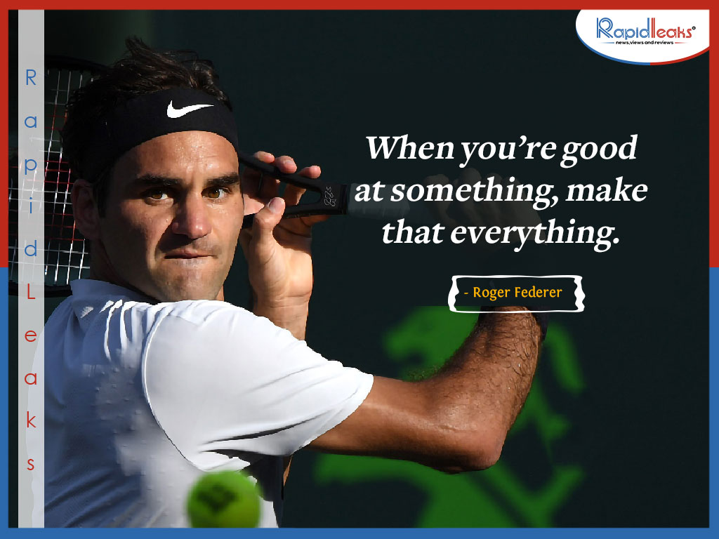 These Roger Federer Quotes Will Motivate For The Worst To Come