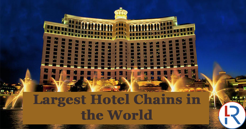 Largest Hotel Chains In The World: Be Ready To Be Proudly Surprised