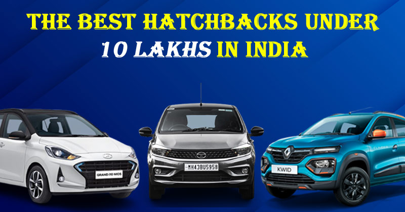 Top 9 Best hatchbacks under 10 lakhs in India 2021