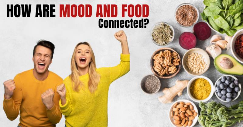 How Are Mood And Food Connected? | Nutrients That Foster Your Mood