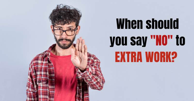 When should you say NO to extra work?