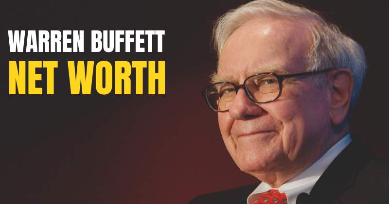 Warren Buffett Net Worth : The Fortune of the Oracle of Omaha